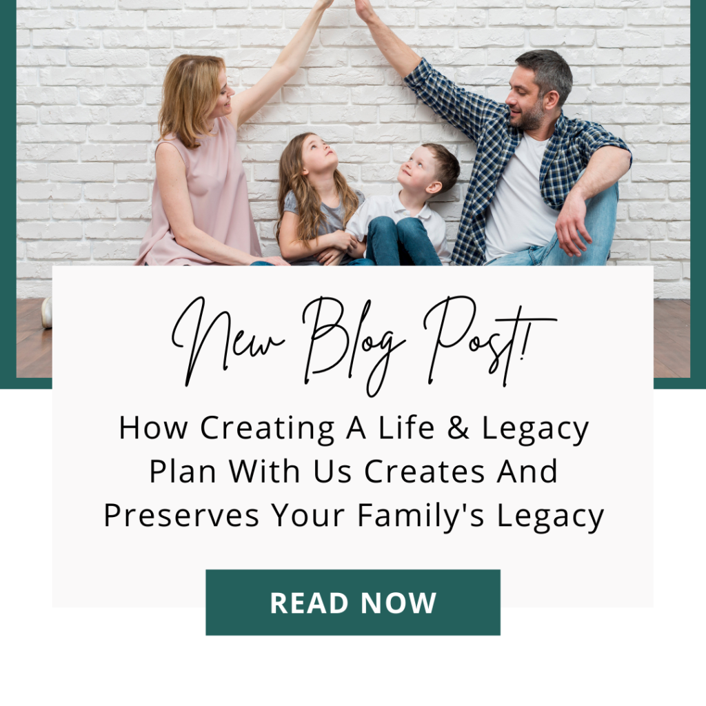 How Creating A Life & Legacy Plan With Us Preserves Your Legacy ...